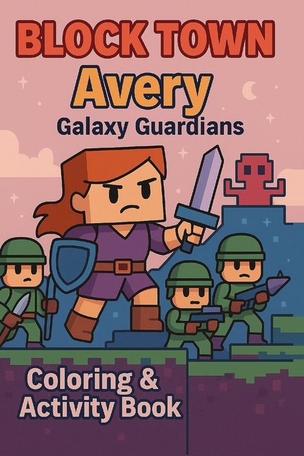 Block Town Adventures Avery Galaxy Guardians: A Space Adventure ...