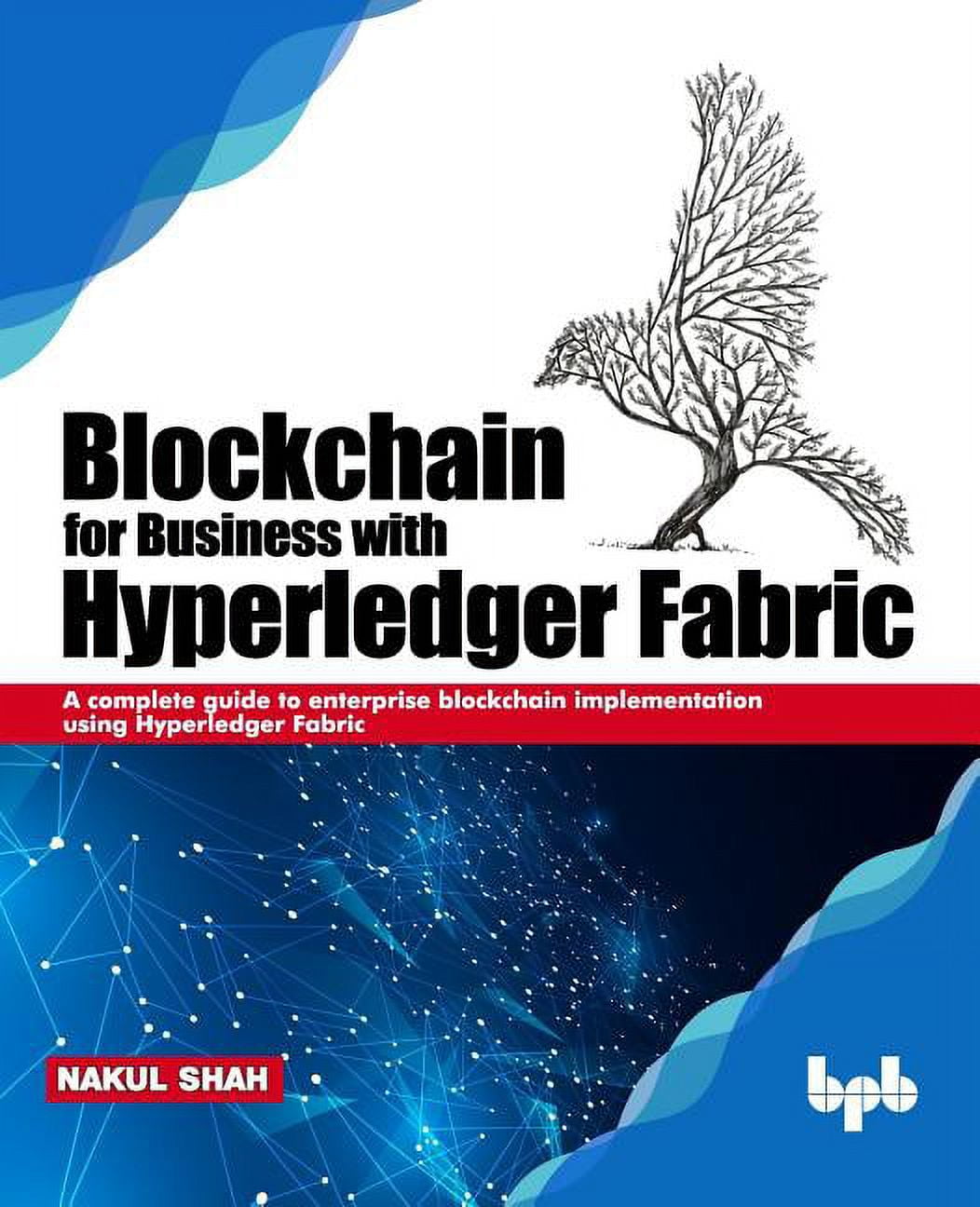 Blockchain for Business with Hyperledger Fabric: A complete guide to ...