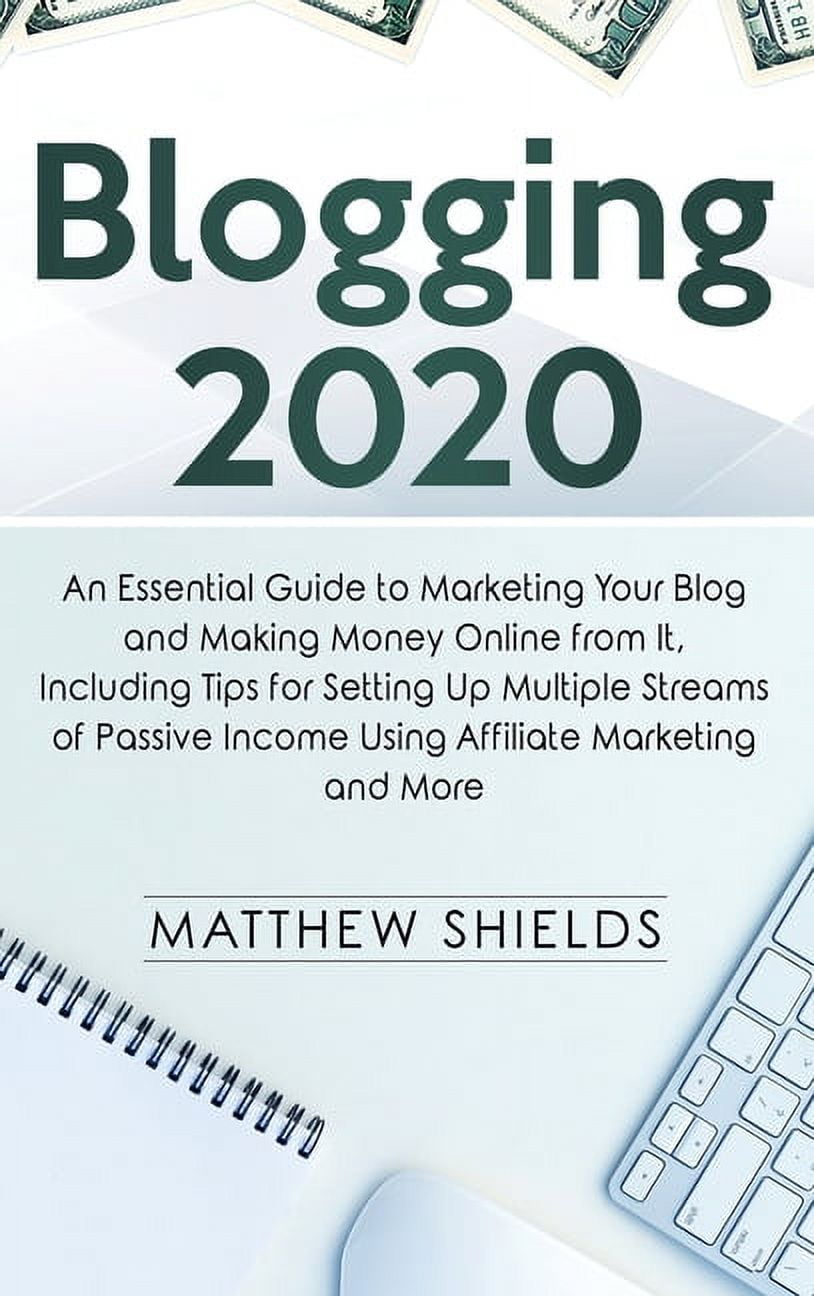Blogging 2020: An Essential Guide to Marketing Your Blog and Making ...