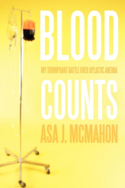 Blood Counts : My Triumphant Battle over Aplastic Anemia - Walmart.com