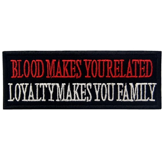 Blood Makes You Related Loyalty Makes You Family Patch Embroidered ...