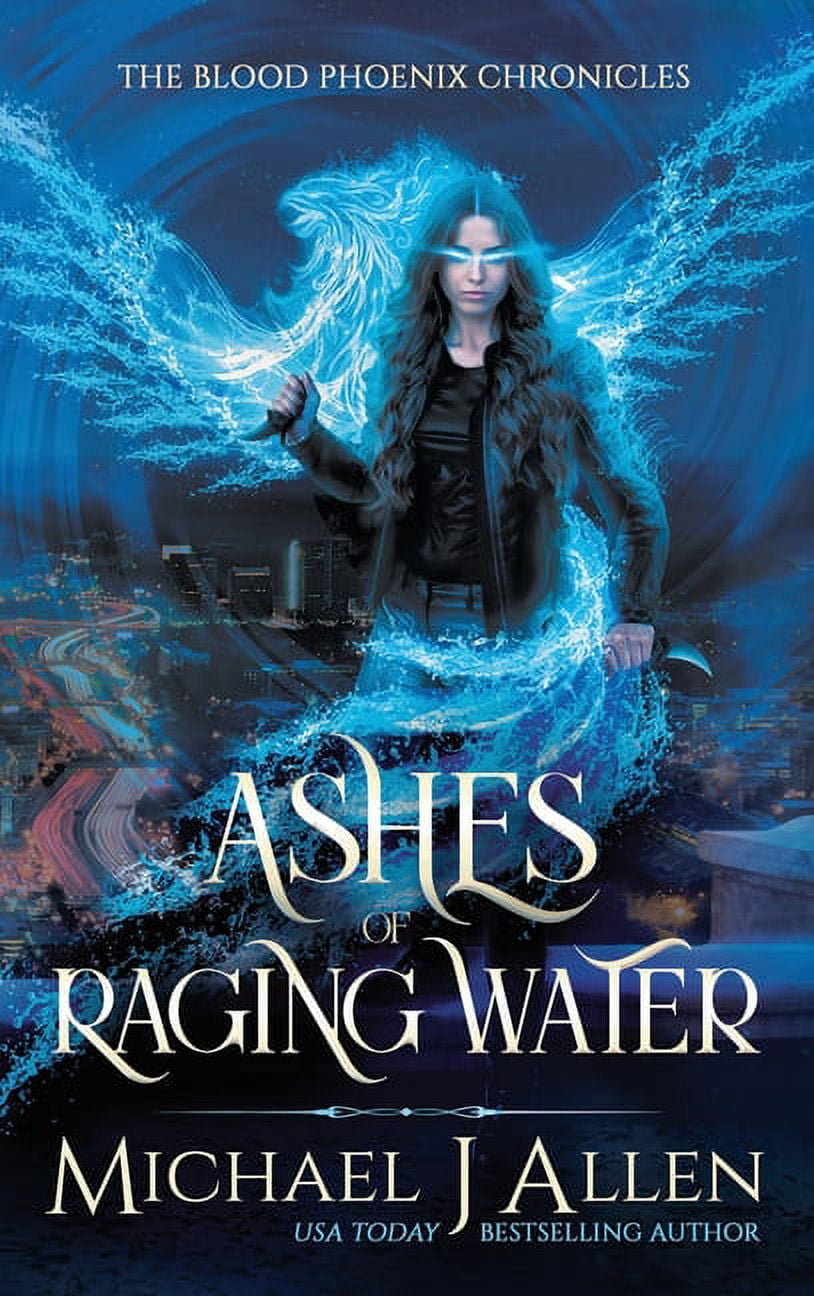 Blood Phoenix Chronicles: Ashes of Raging Water : A Completed Urban Fantasy Action Adventure ...