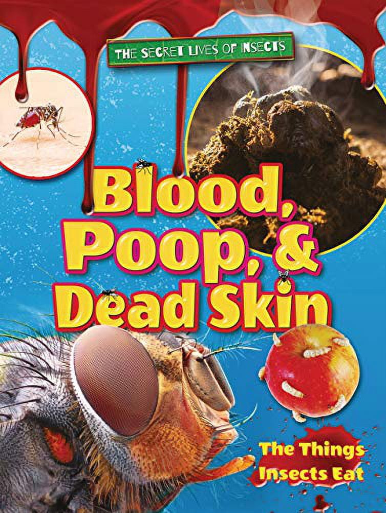Pre-Owned Blood, Poop, and Dead Skin: The Things Insects Eat (Secret Lives of Insects) Hardcover ...