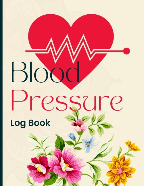 Blood Pressure Log Book: Daily Blood Pressure Tracker for Hypertension ...