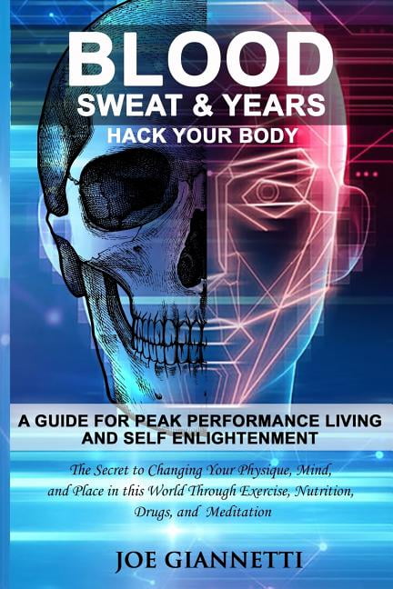 Blood, Sweat, Years, Hack Your Body: A Guide For Peak Performance ...