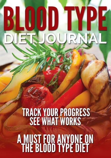 Blood Type Diet Journal: Track Your Progress See What Works: A Must for ...