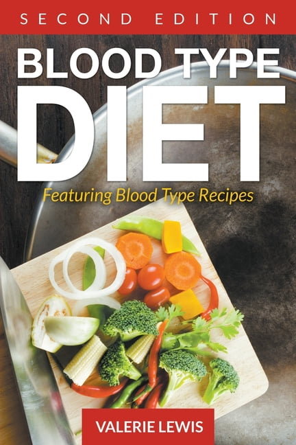 Blood Type Diet [Second Edition]: Featuring Blood Type Recipes ...