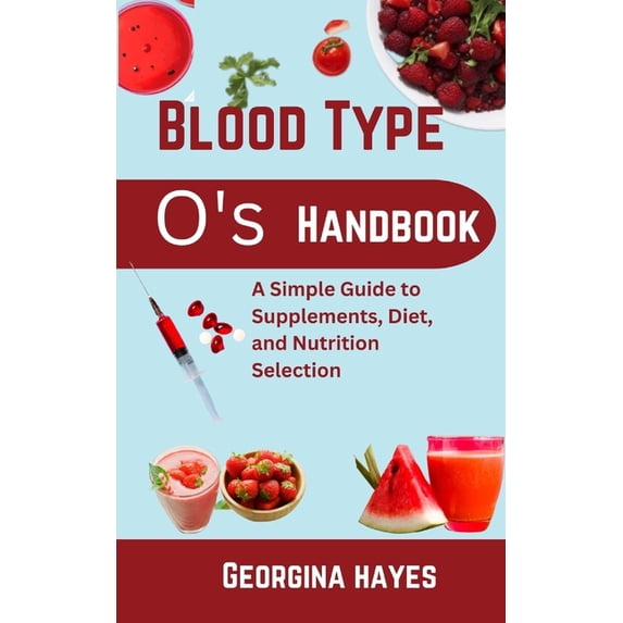 Blood Type O's Handbook: A Simple Guide to Supplements, Diet, and ...