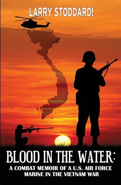 Blood in the Water: A Combat Memoir of an Air Force Marine in Vietnam ...