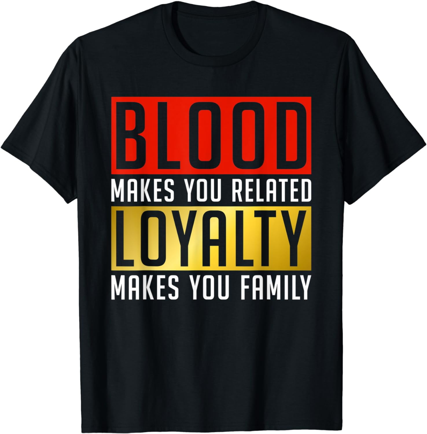 Blood makes you related Loyalty makes you Family Friendship T-Shirt ...