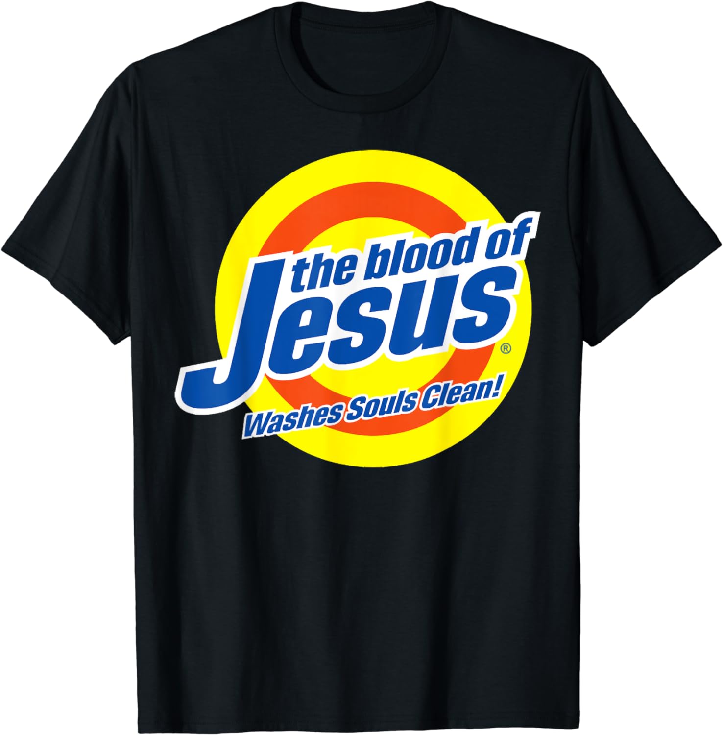 BloodY of Jesus Christ, Wash Souls Clean, God Christ Believe T-Shirt ...