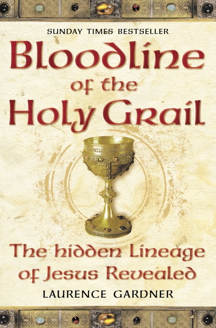 Bloodline of The Holy Grail: The Hidden Lineage of Jesus Revealed ...