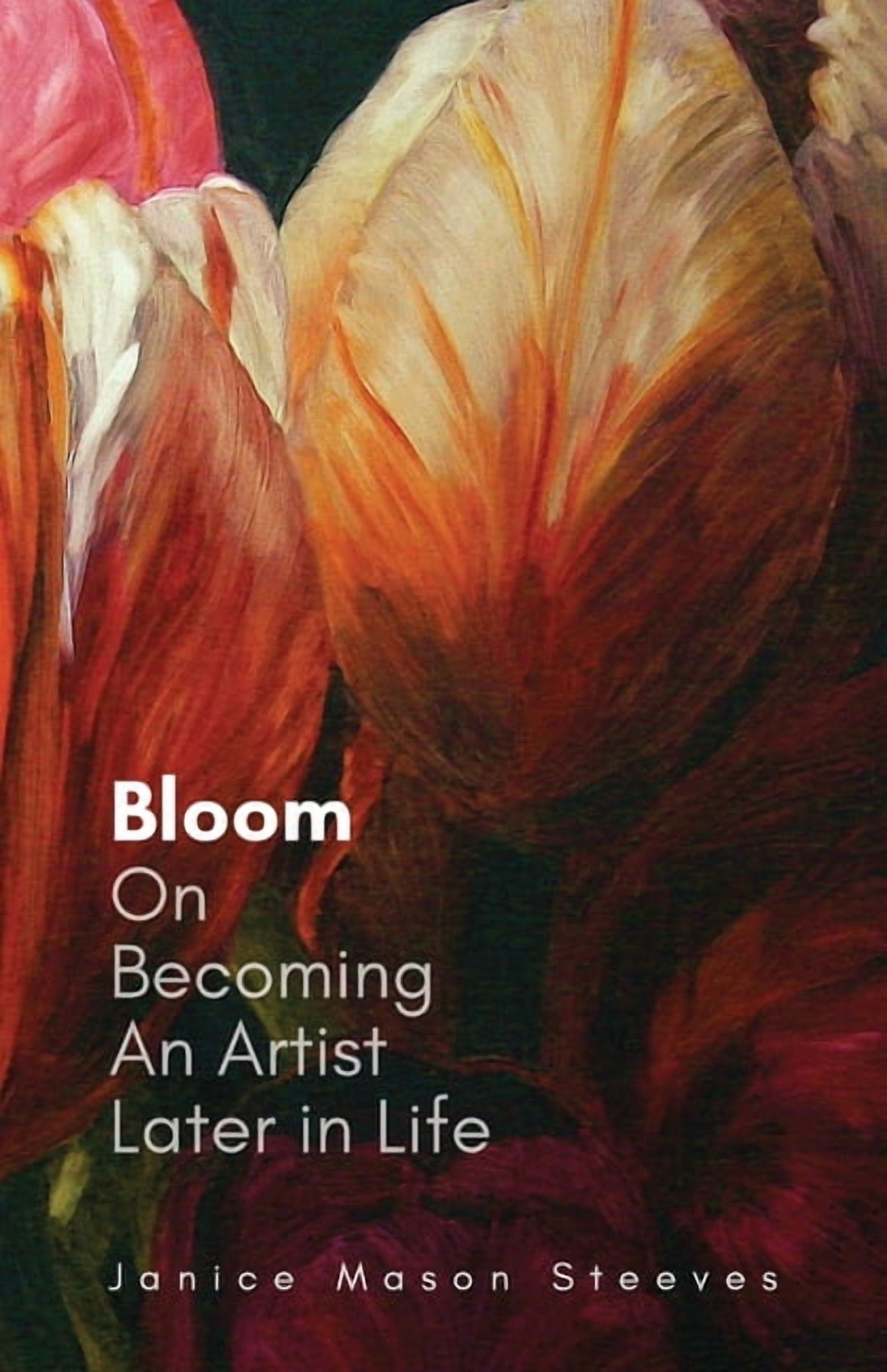 Bloom: On Becoming An Artist Later in Life, (Paperback) - Walmart.com