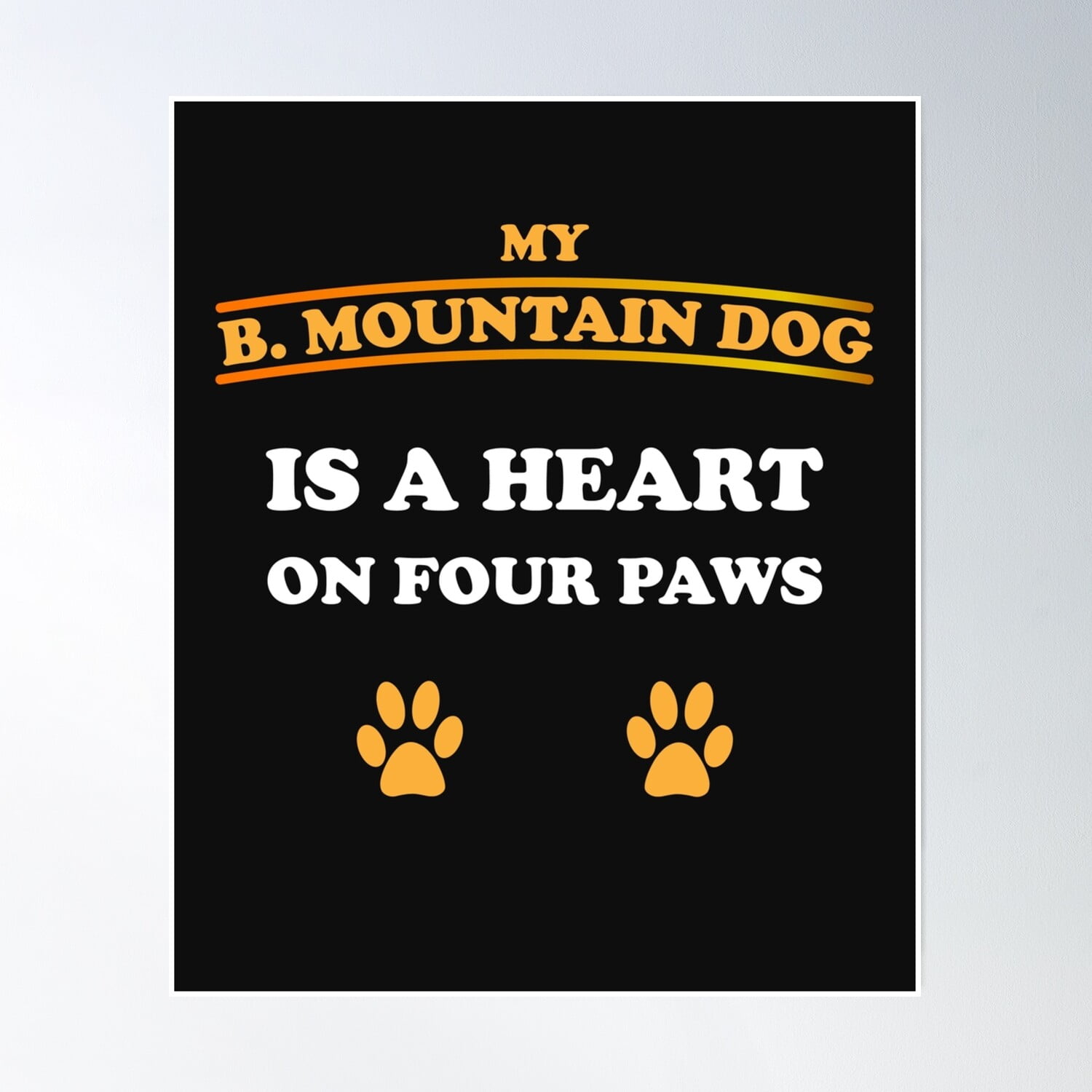 Bloom Theory Bernese Mountain Dog Sayings Dog Paws Picture Heart Poster Wall Art, Modern Wall ...