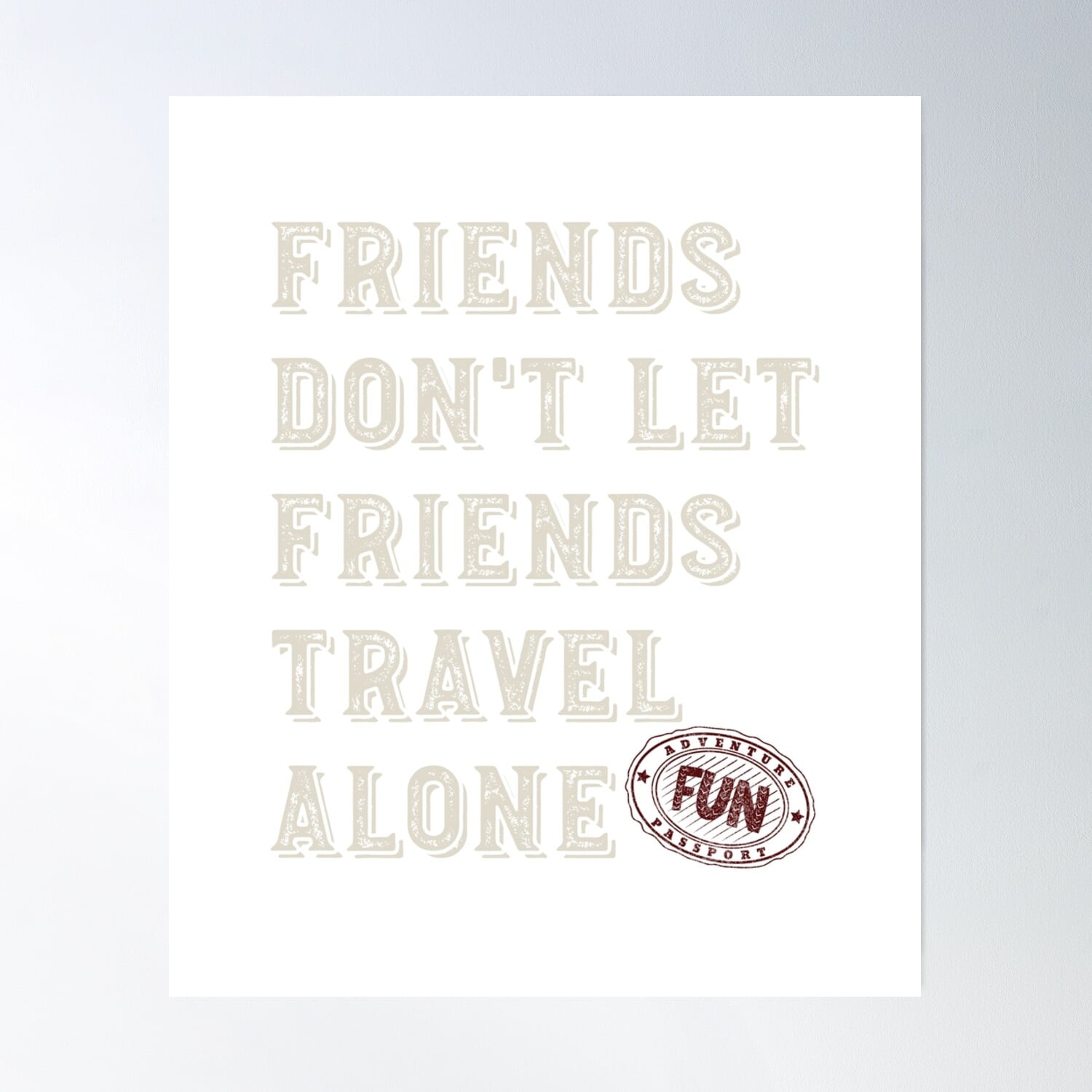Bloom Theory Friendcation Friends Don'T Let Friends Travel Alone Poster ...