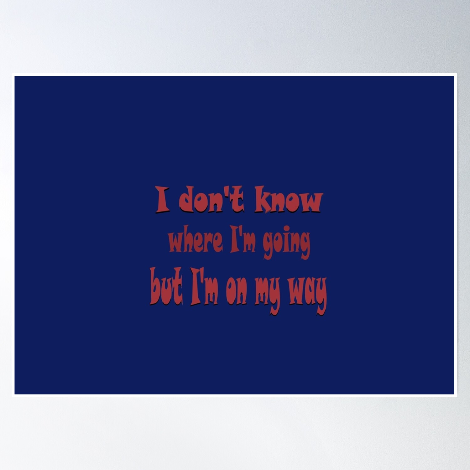 Bloom Theory I Dont Know Where Im Going Poster Wall Art, Modern Wall ...
