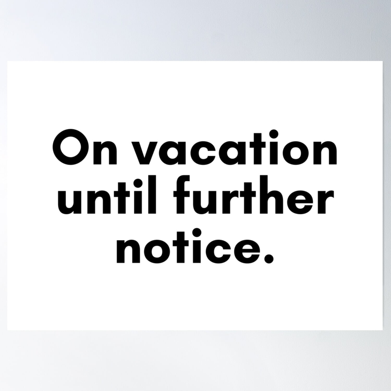 Bloom Theory On Vacation Until Further Notice Poster Wall Art, Modern ...