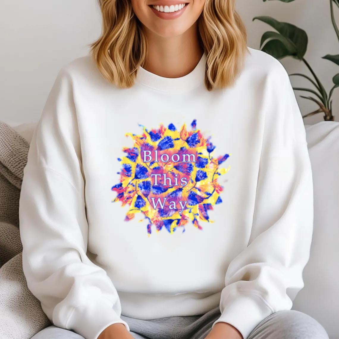 Bloom This Way Funny Dancing Flowers Positive Quote Graphic Sweatshirt ...