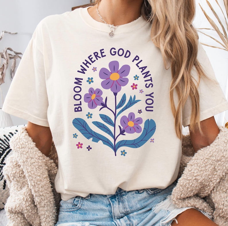 Bloom Where God Plants You T-Shirt Inspirational Flower Christian Faith ...