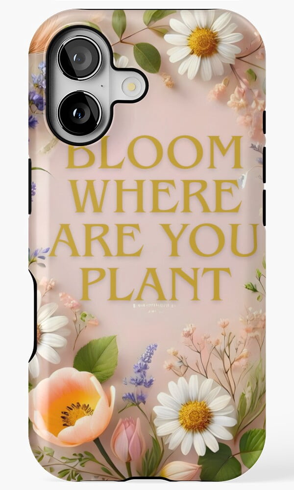 Bloom Where You Are Planted Motto Phone Case for iPhone 11 12 13 14 15 ...