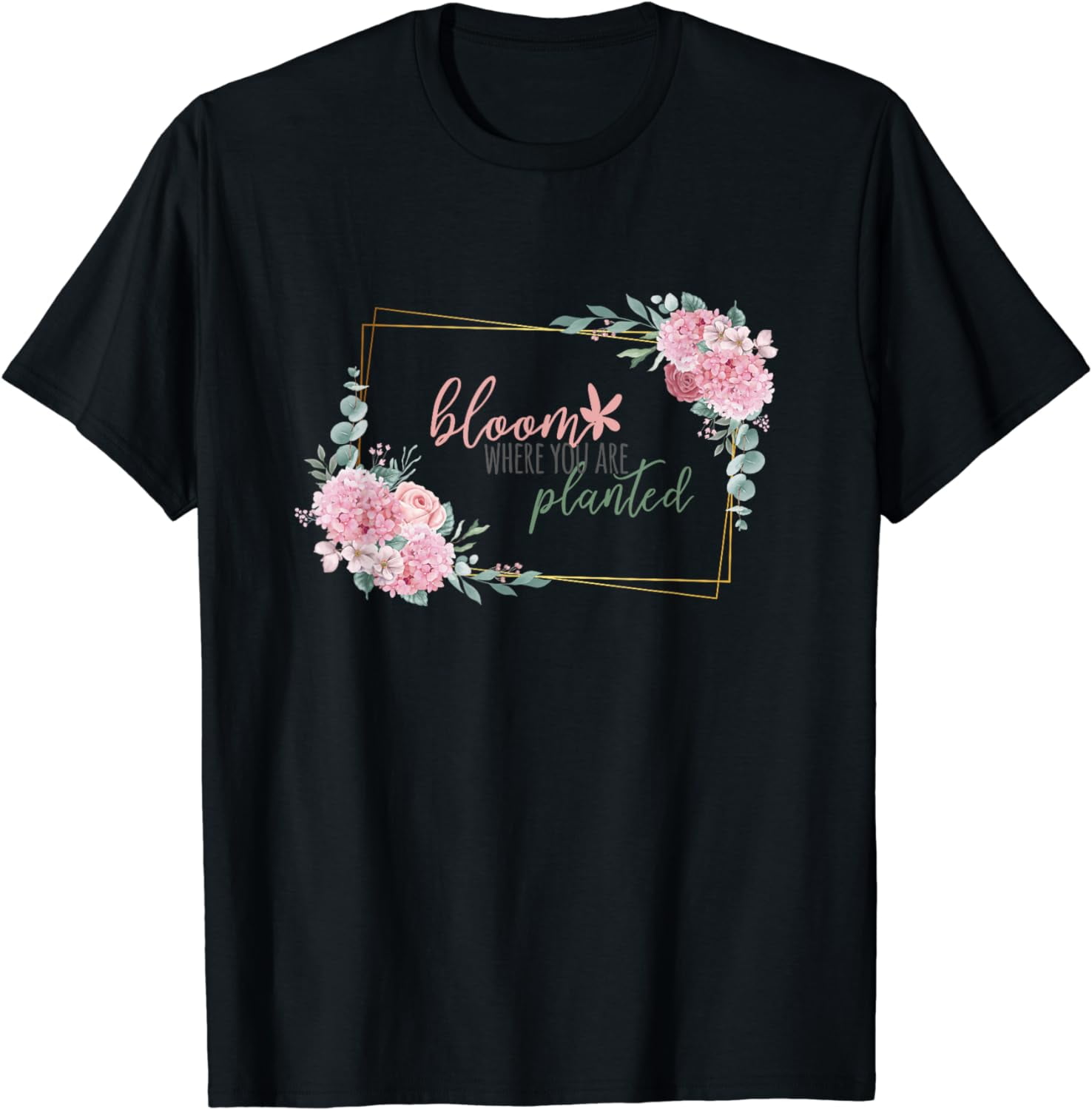 Bloom Where You Are Planted Positive Message Motivation T-Shirt ...
