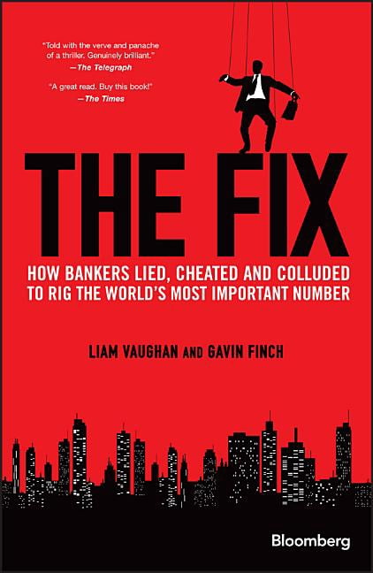 Bloomberg The Fix: How Bankers Lied, Cheated and Colluded to Rig the ...