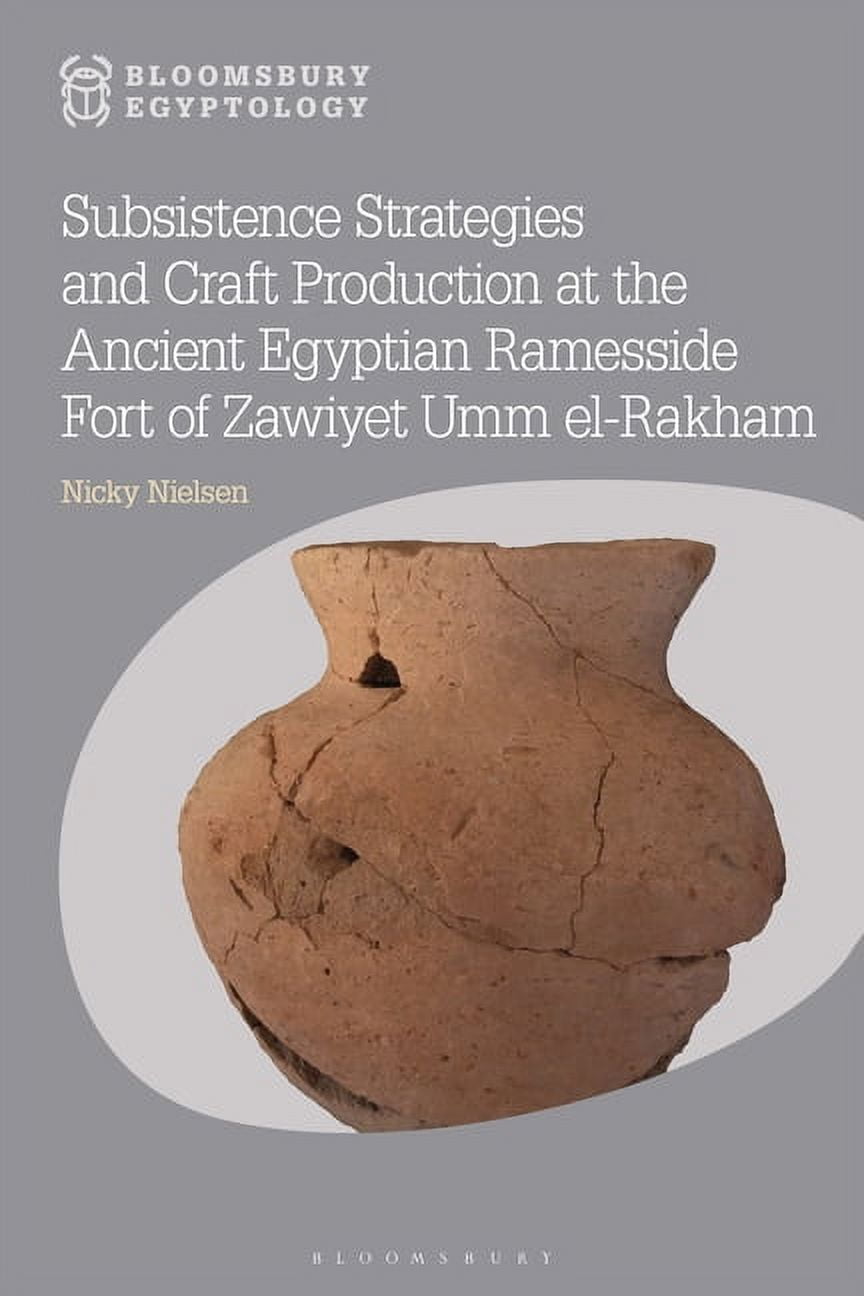 Bloomsbury Egyptology Subsistence Strategies and Craft Production at the Ancient Egyptian ...