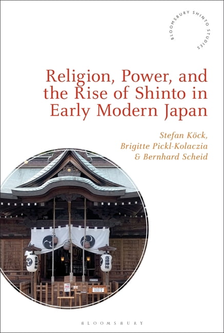 Bloomsbury Shinto Studies Religion, Power, and the Rise of Shinto in ...