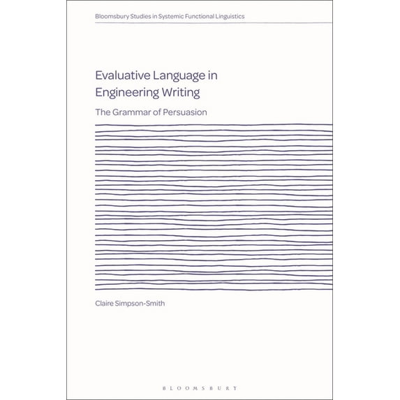 Bloomsbury Studies in Systemic Functiona Evaluative Language in Engineering Writing: The Grammar ...