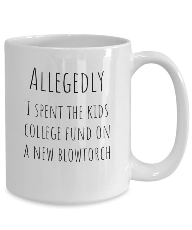 Blowtorch Owner Coffee Mug Gift For Parent Of College Student Amusing ...