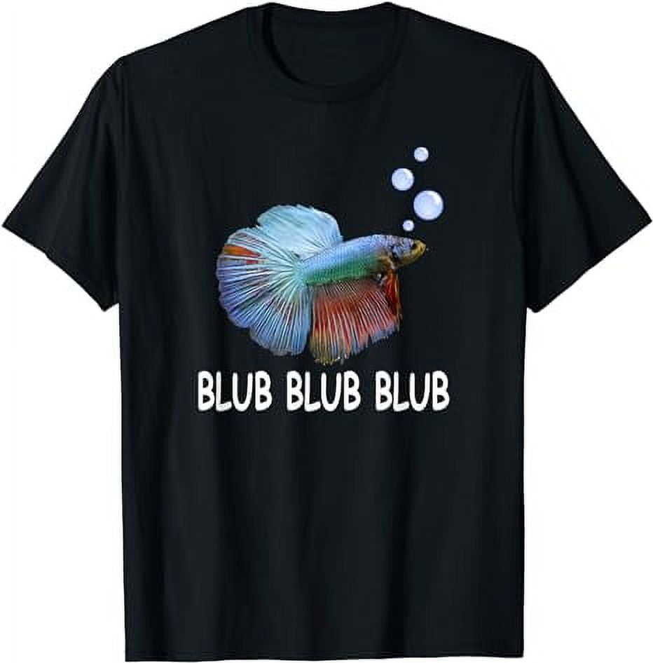 Blub Blub Blub Betta Fish T-Shirt Owner Lover Gift - Walmart.com