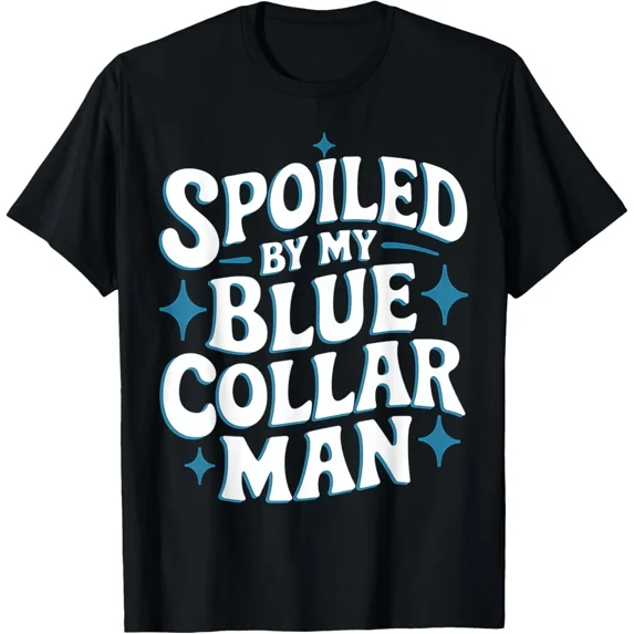 Blue Collar Man Spoiled Funny Husband Wife Marriage Humor Unisex T ...