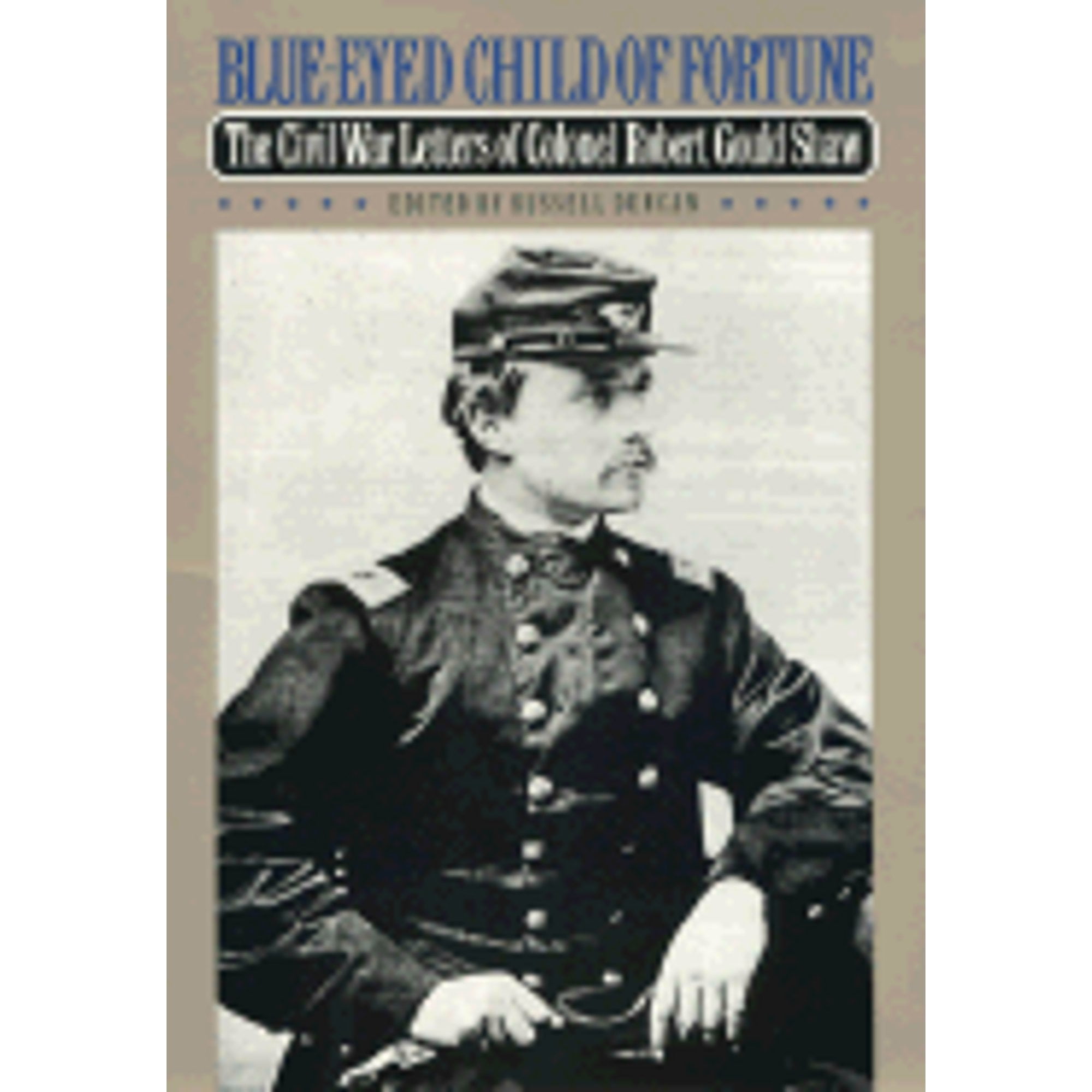 Pre-Owned Blue-Eyed Child of Fortune: The Civil War Letters of Colonel ...