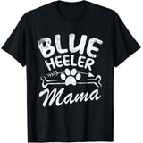 Blue Heeler Mama Best Dog Owner Gift Mom Ever Mother Day T-Shirt ...