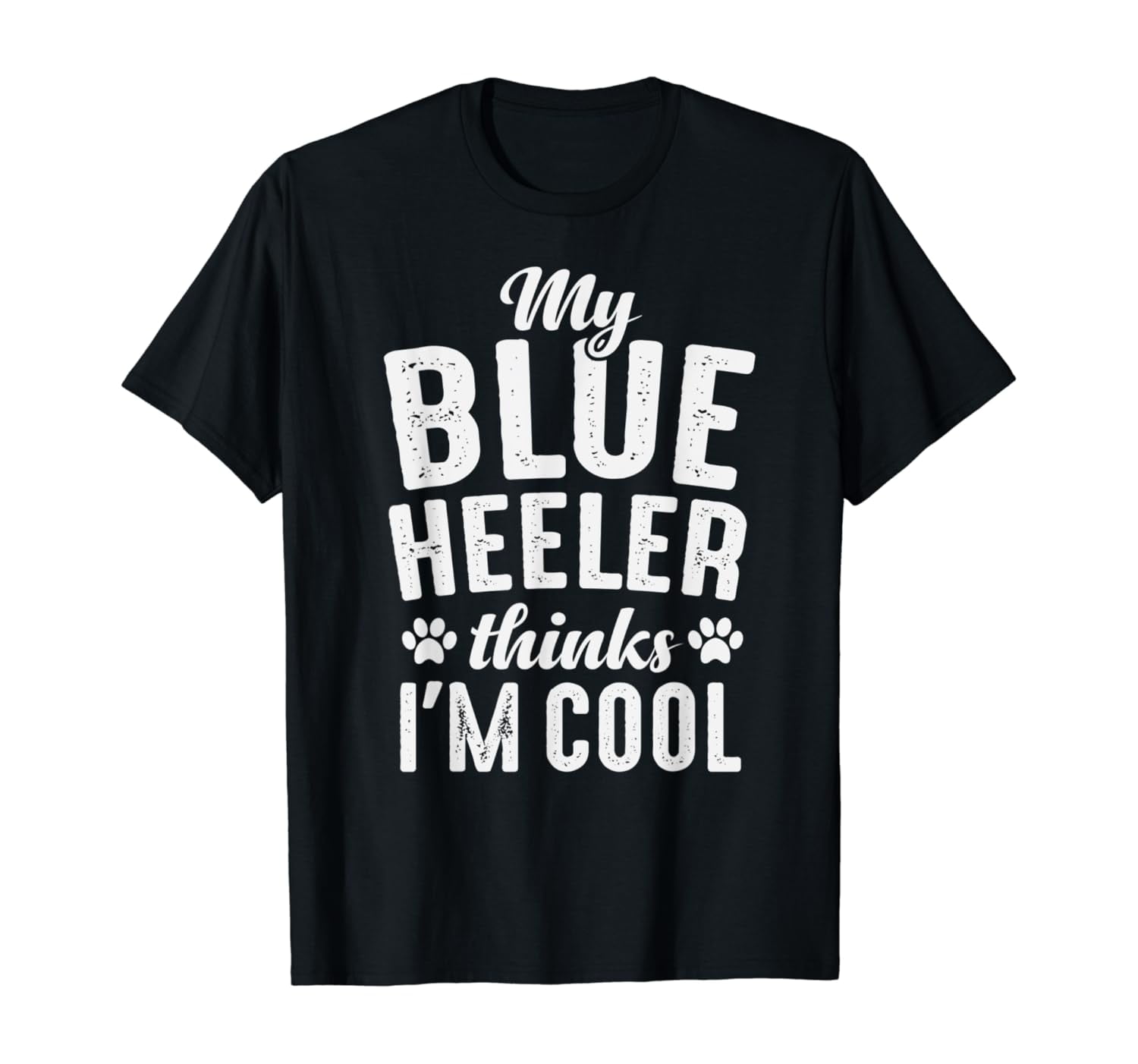 Blue Heeler my dog thinks I'm Cool Dog Mom Dad T-Shirt - Walmart.com