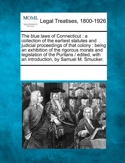 The Blue Laws of Connecticut : A Collection of the Earliest Statutes ...