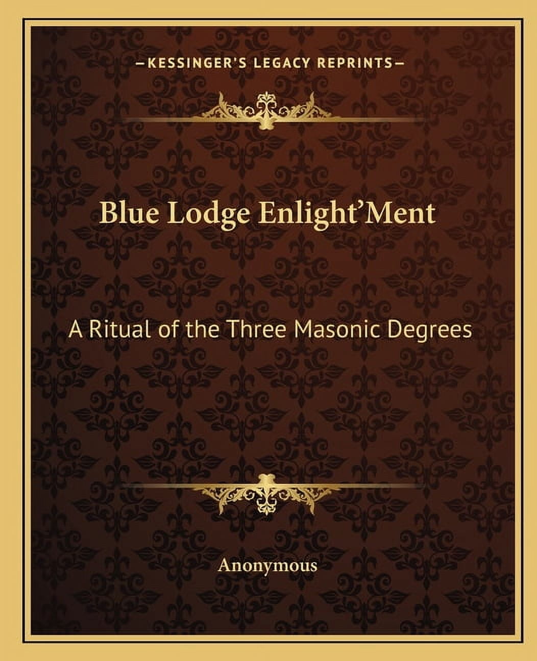 Blue Lodge Enlight'Ment: A Ritual of the Three Masonic Degrees ...