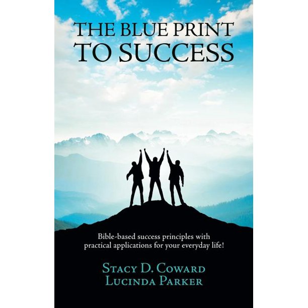 Blue Print to Success : Bible-based Success Principles With Practical ...