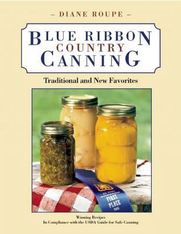 Blue Ribbon Country Canning: Traditional and New Favorites, Diane Roupe ...