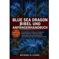 Blue Sea Dragon Bibel Und AnfÃ¤ngerhandbuch: Ein ausfÃ¼hrlicher ...