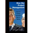 Blue Sky Project Management: How 21st Century Innovation Gets to Market ...