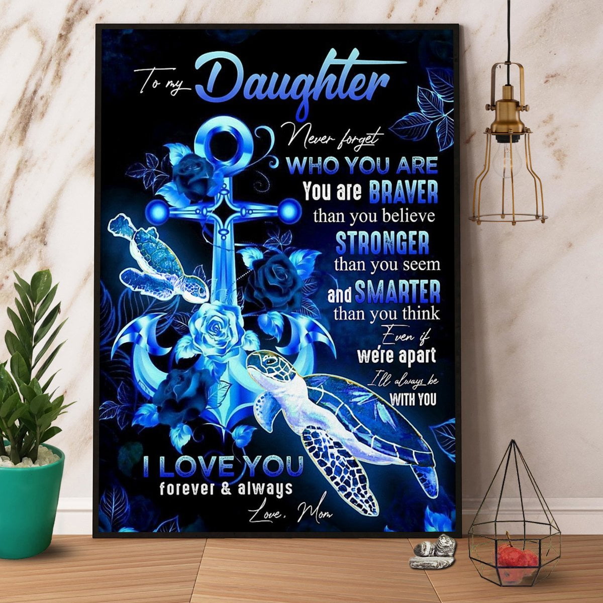 Blue Turtle Roses To My Daughter You Are Braver Than You Believe Poster ...