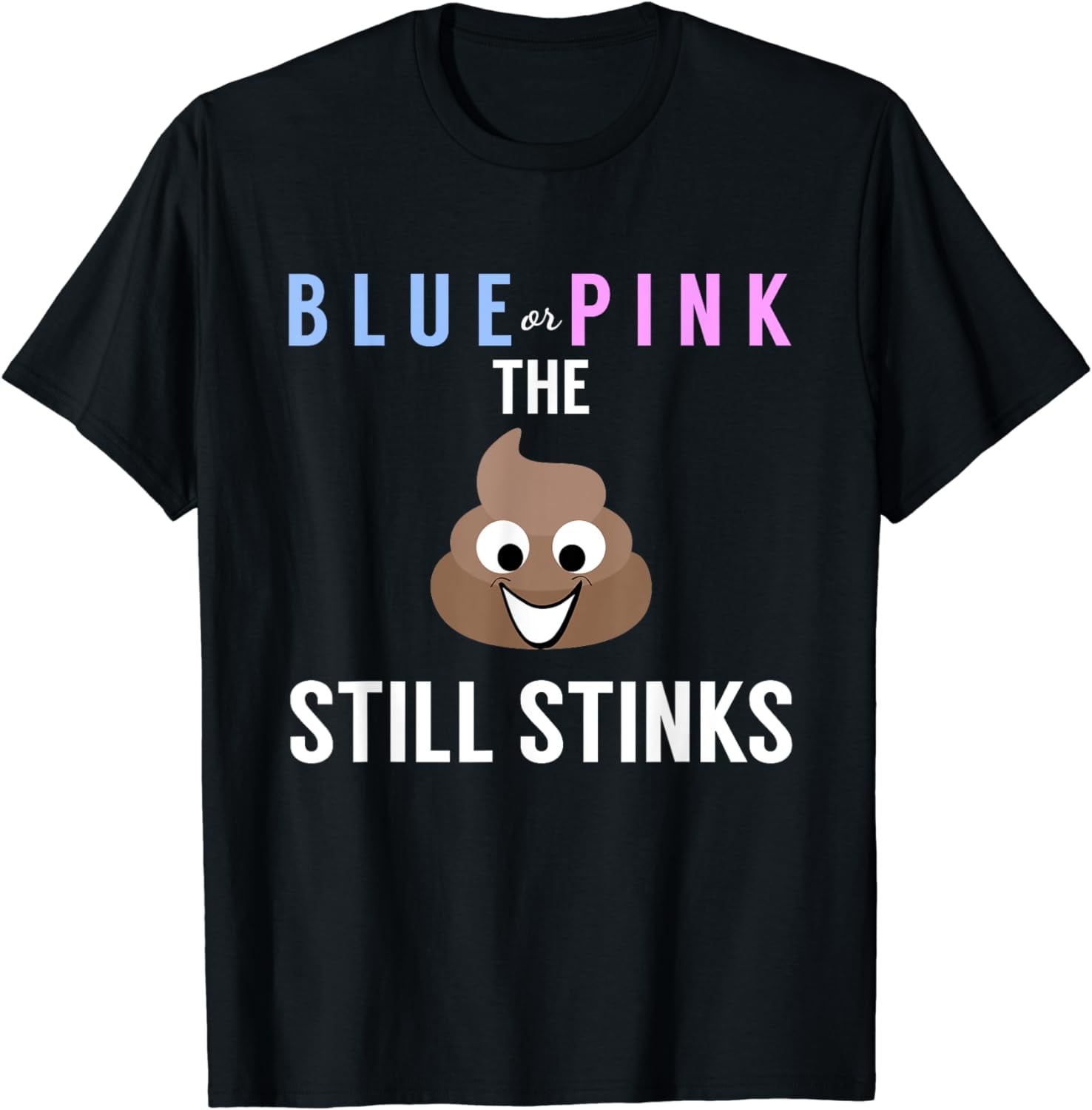 Blue or Pink The Poo Still Stinks - Funny Gender Reveal T-Shirt ...