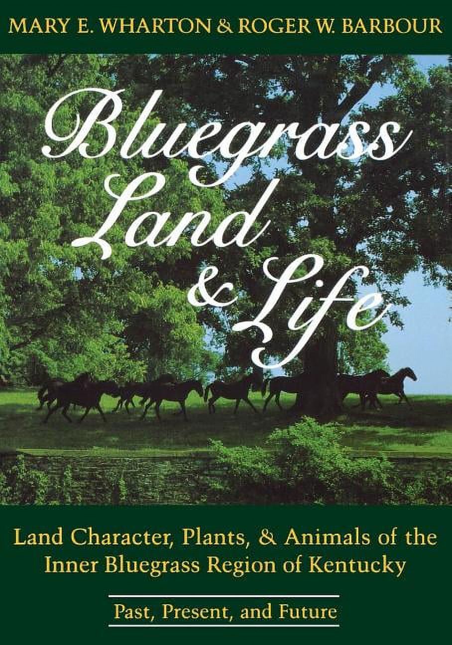 Bluegrass Land and Life: Land Character, Plants, and Animals of the ...