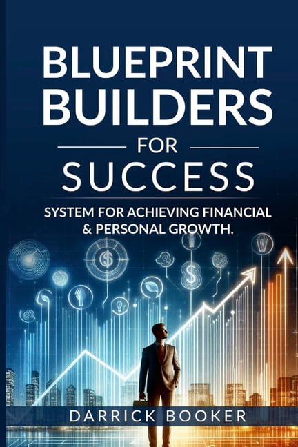 Blueprint Builders for Success: Systems for Achieving Financial and ...