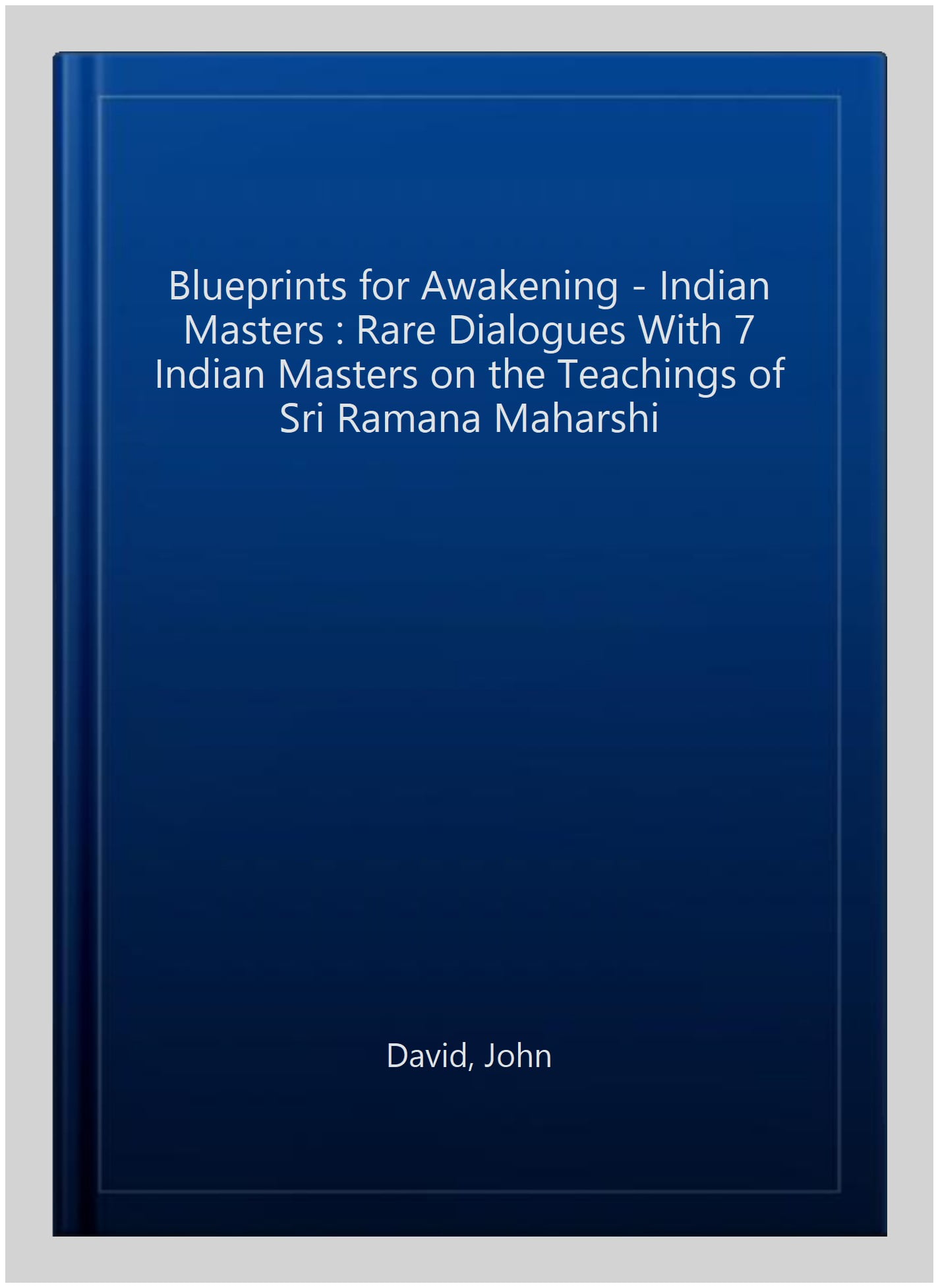 Blueprints for Awakening - Indian Masters : Rare Dialogues With 7 ...