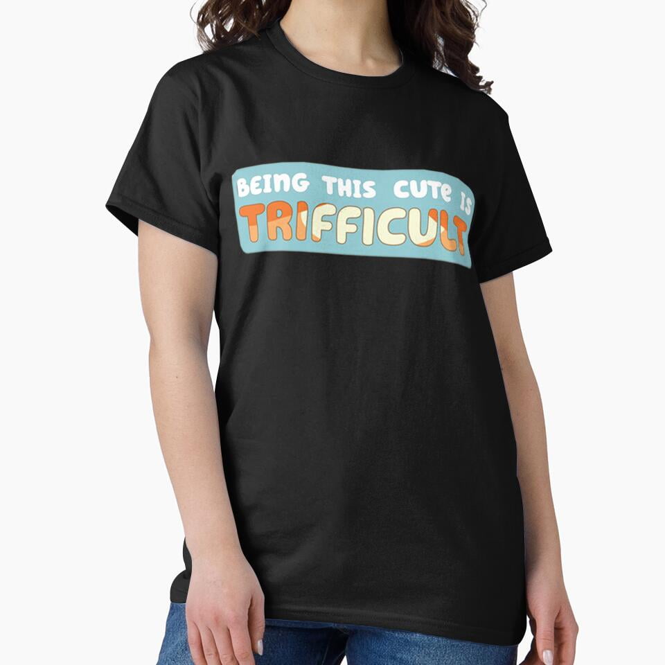 Bluey Being This Cute Is Trifficult Classic T-Shirt - Walmart.com