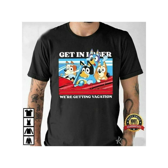 Bluey Bluey Get In Loser We'Re Getting Vacation T-Shirt - Walmart.com