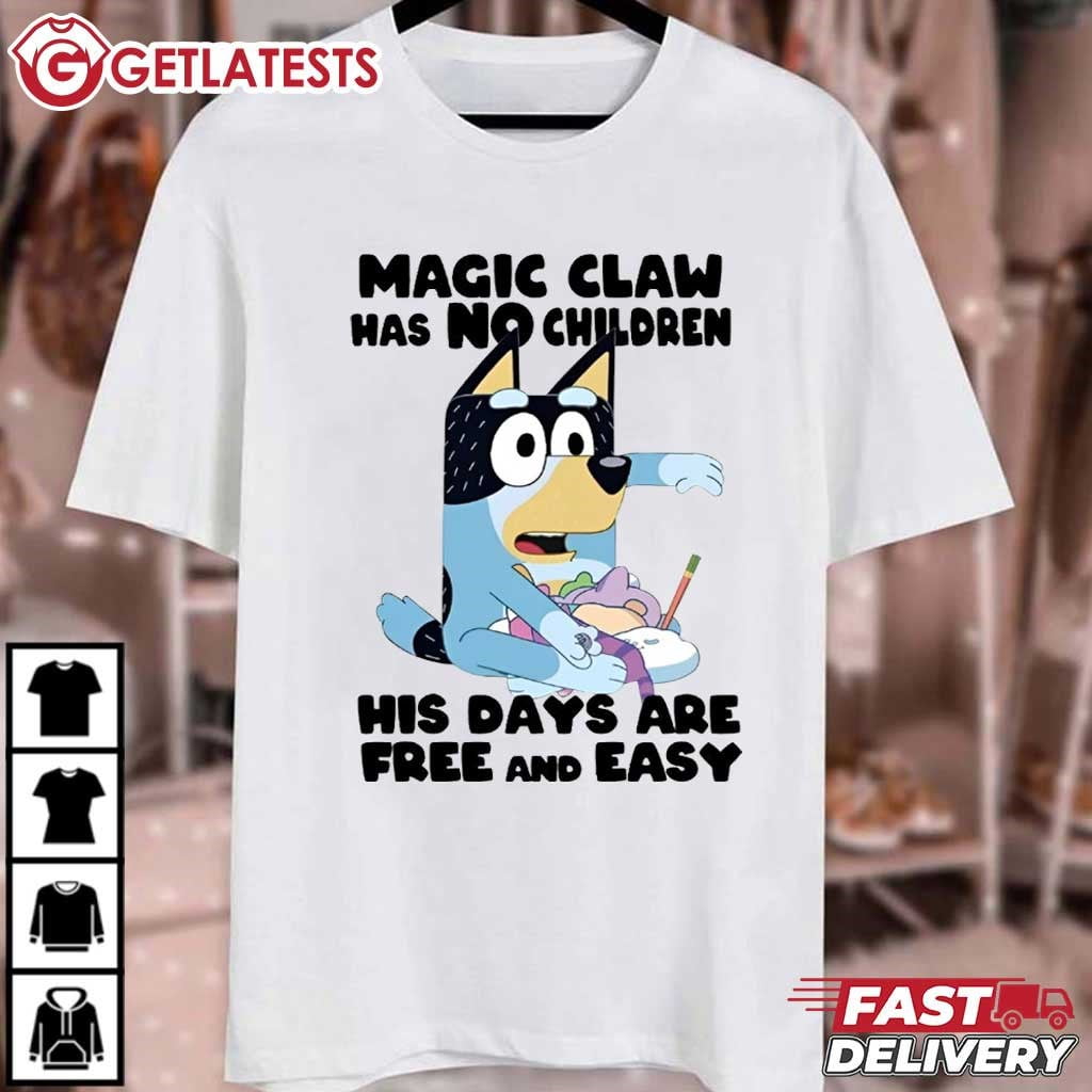 Bluey Dad Magic Claw Has No Children His Days Are Free And Easy T-Shirt ...