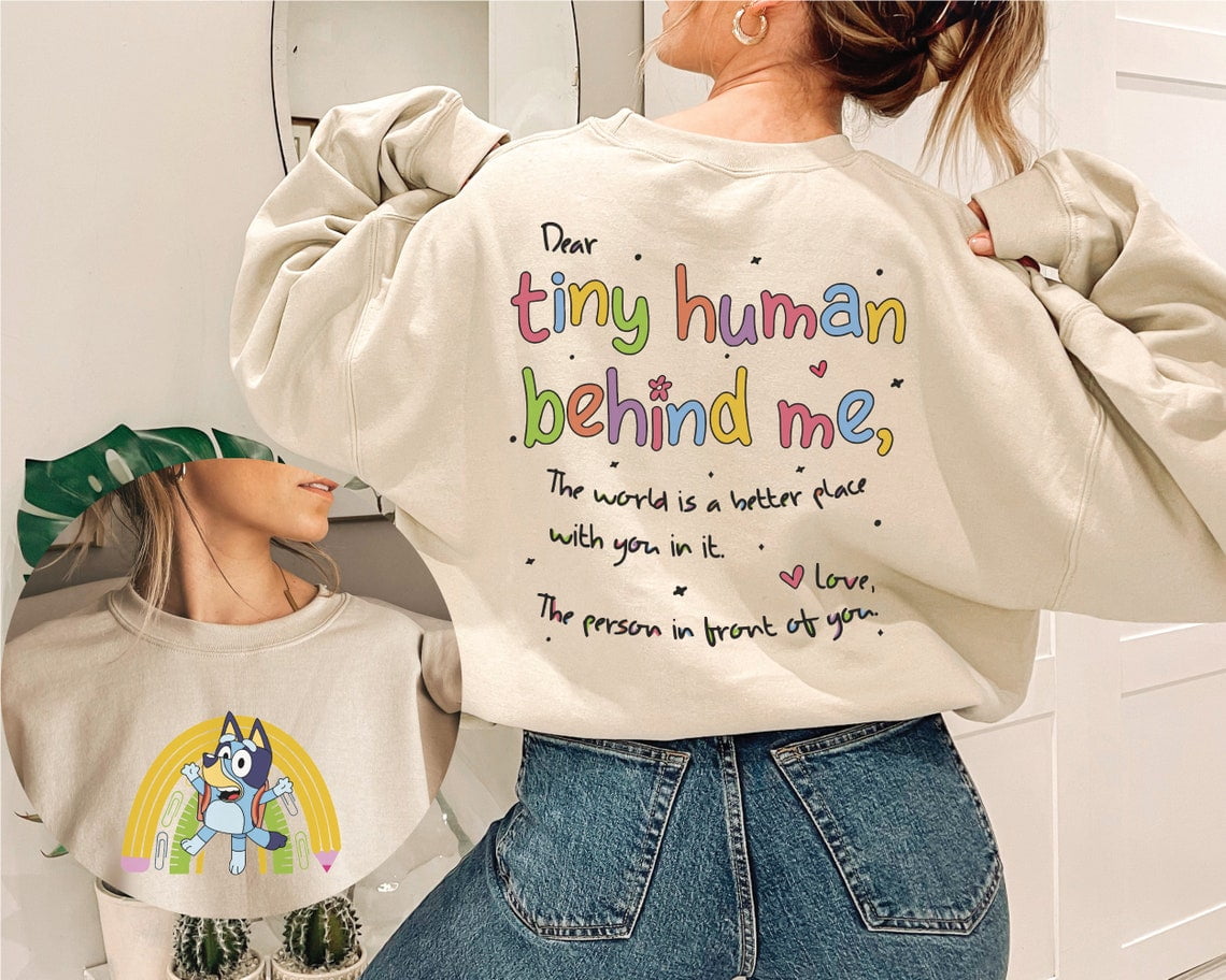 Bluey Dear Tiny Human Behind Me Sweatshirt, The World Is a Better Place With You In It Shirt ...